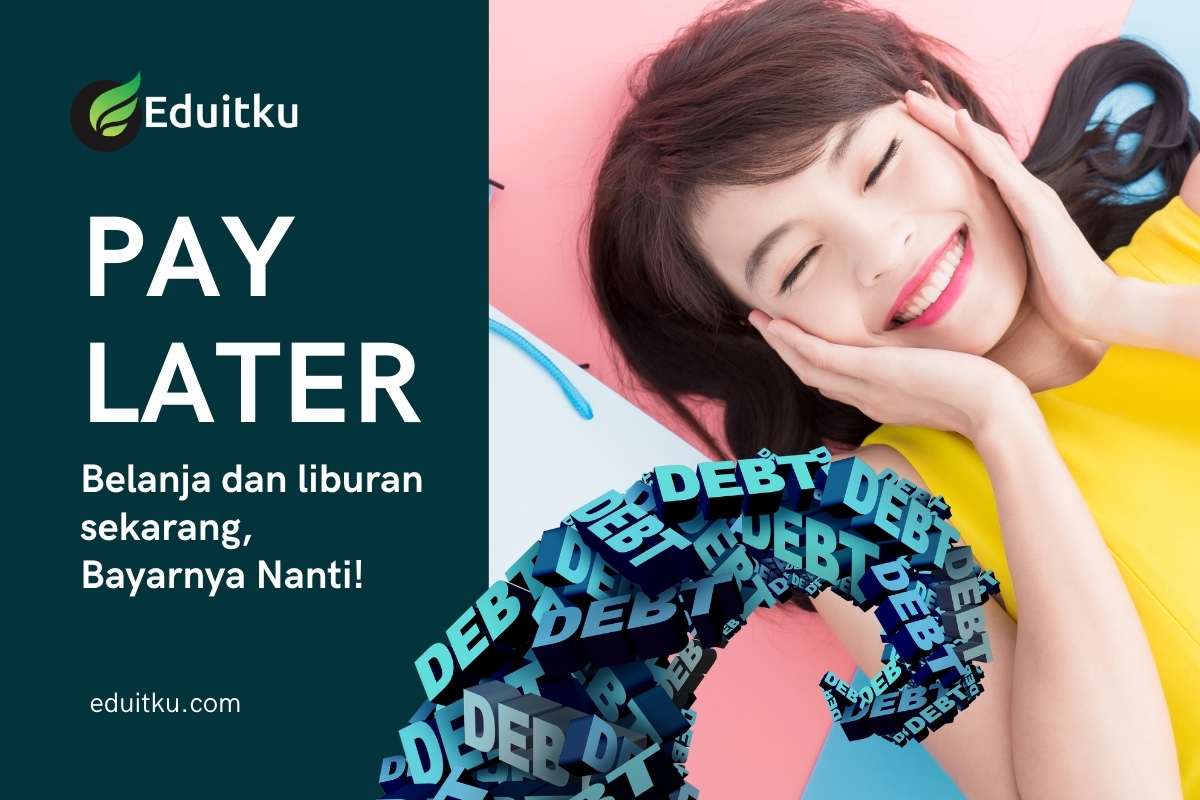 PayLater – Belanja dan Liburan Sekarang, Bayarnya Nanti - eduitku.com